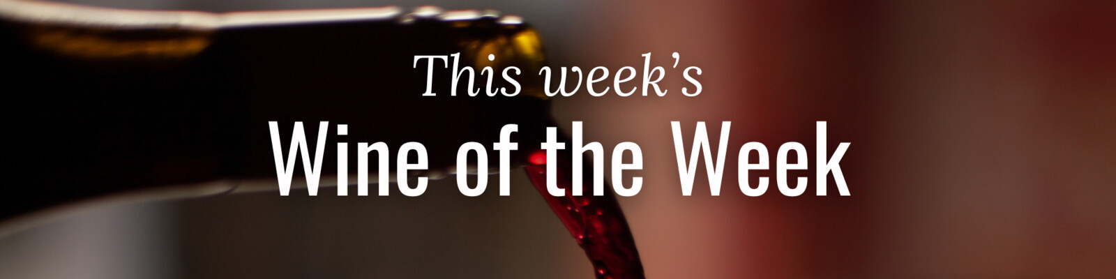 Wine of the Week - Calvert Woodley Fine Wines & Spirits, Washington, DC